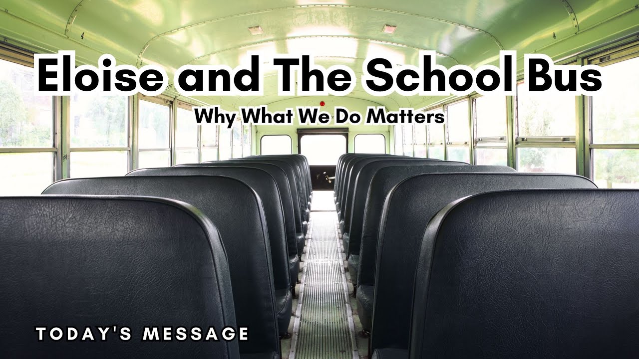 "Eloise and the School Bus: Why What We Do Matters" - YouTube