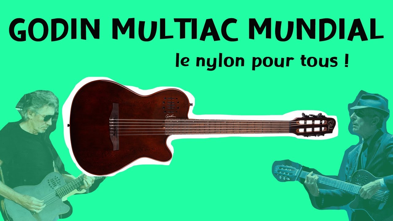 Godin Multiac Mundial - Le nylon enfin jouable pour tous ! - YouTube