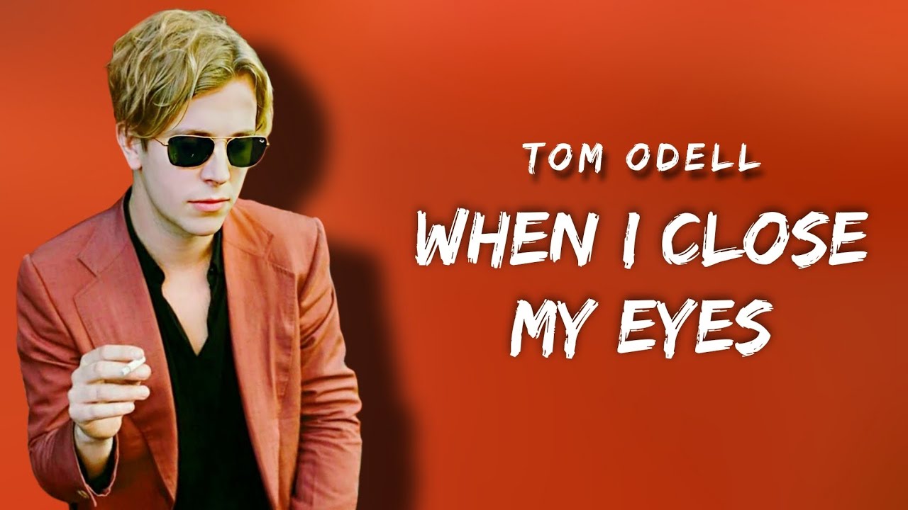 Tom Odell - When I Close My Eyes (Lyrics) - YouTube