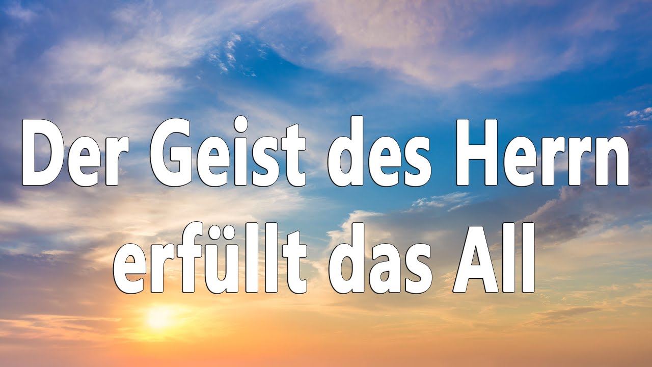 Der Geist des Herrn erfüllt das All (GL347) - zum Mitsingen mit Text ...