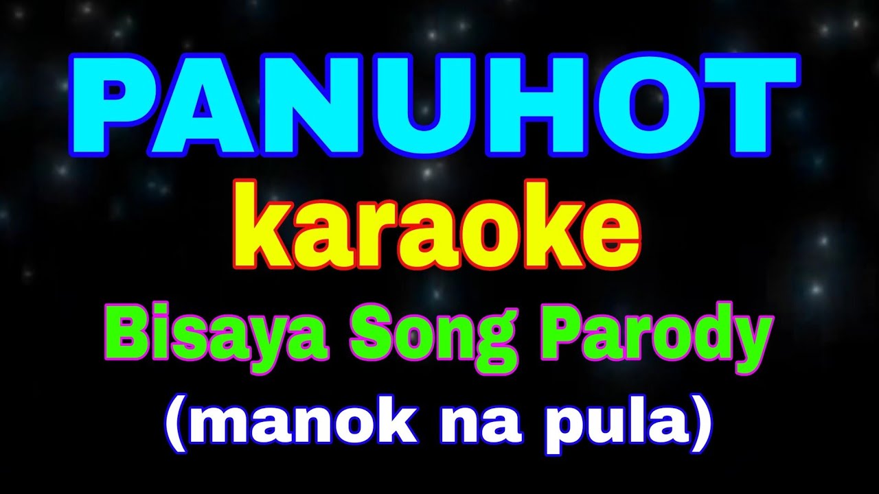 PANUHOT, karaoke, Bisaya Song Parody, (Manok na Pula) - YouTube