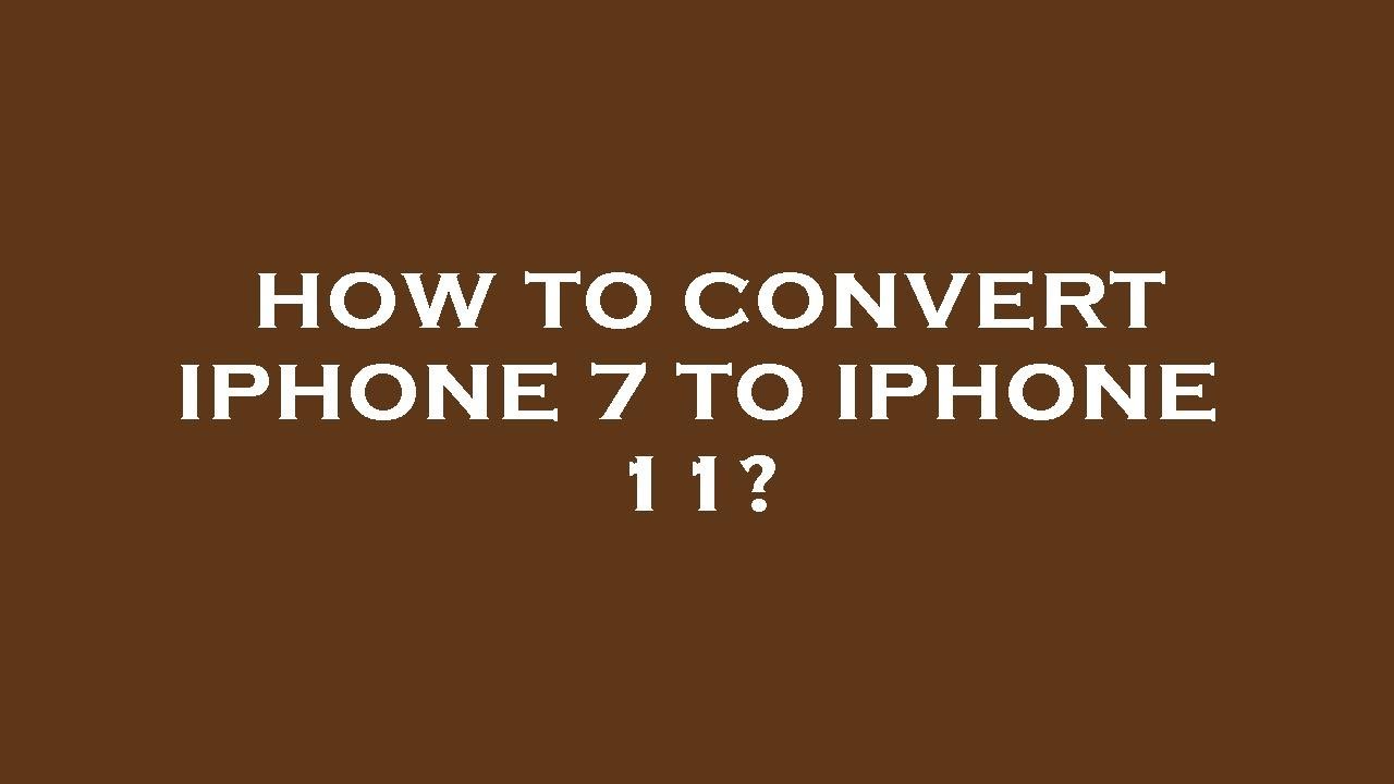 How to convert iphone 7 to iphone 11? - YouTube