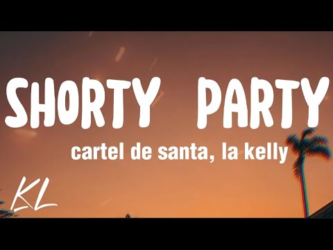 cartel de Santa,la kelly - shorty party (letra/lyrics)pa-papi súbeme la ...