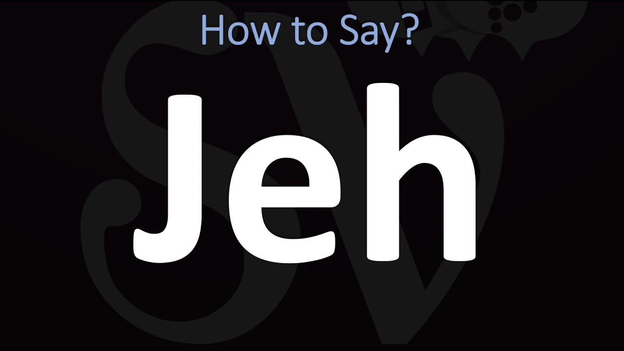 How to Pronounce Jeh? (CORRECTLY) - YouTube