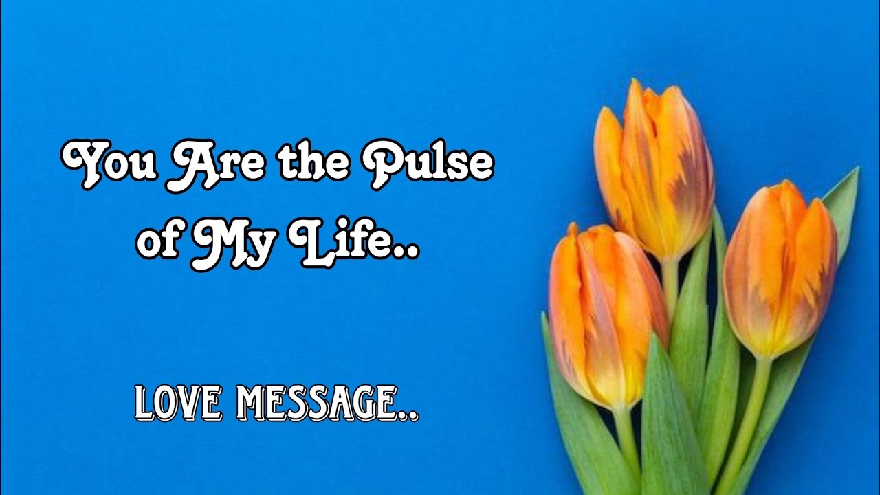 You Are the Pulse of My Life - 🥰🩵 Love Message #lovemessage #love - YouTube