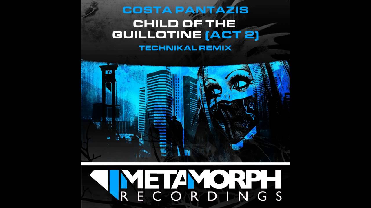 Costa Pantazis - Child Of The Guillotine (Act 2) (Technikal Remix ...