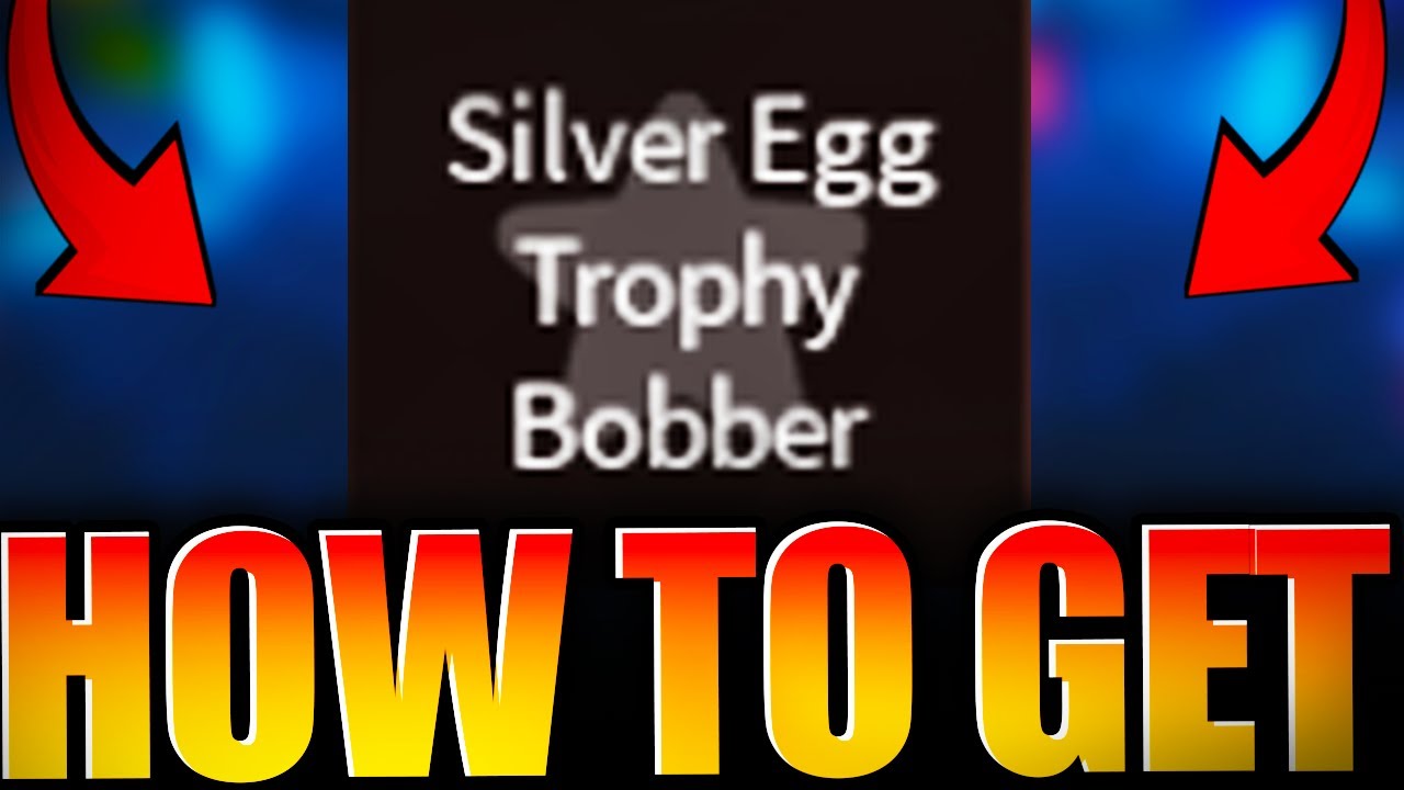 How To GET SILVER EGG TROPHY BOBBER In Fisch! Roblox - YouTube