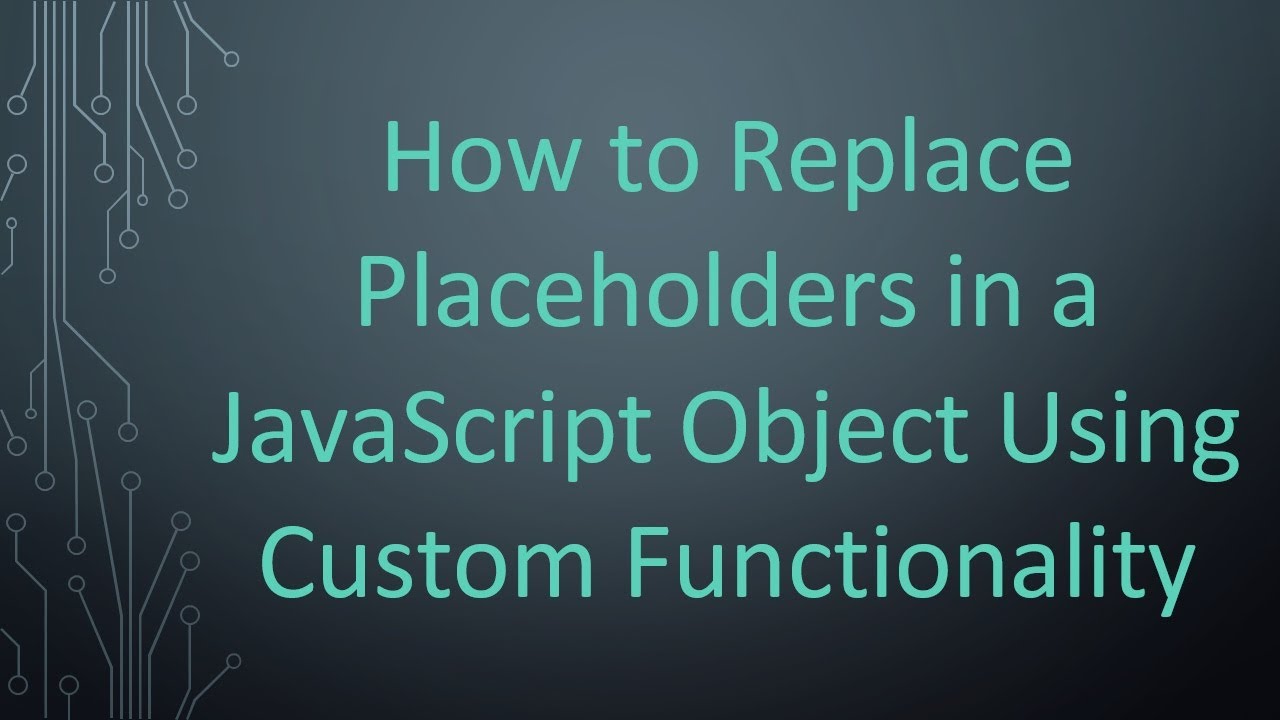 How to Replace Placeholders in a JavaScript Object Using Custom Functionality - YouTube