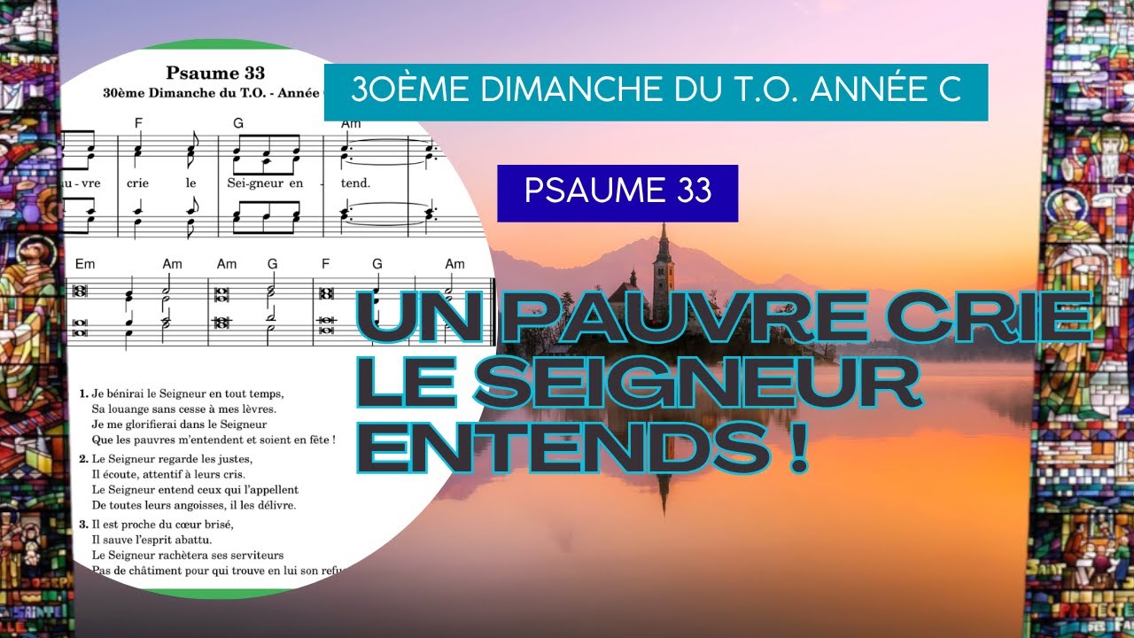 Psaume 33 - Un pauvre crie le Seigneur entends - 30ème Dimanche du T.O ...