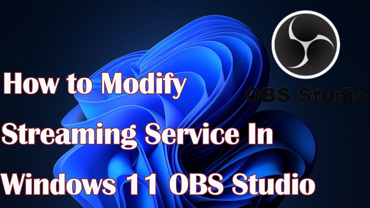 How to Modify the Streaming Service in Windows 11 OBS Studio - YouTube