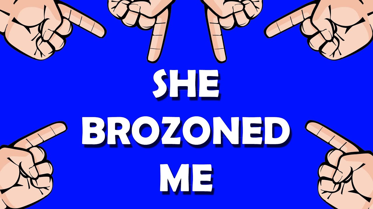 SHE BRO-ZONED ME (MEME) - YouTube