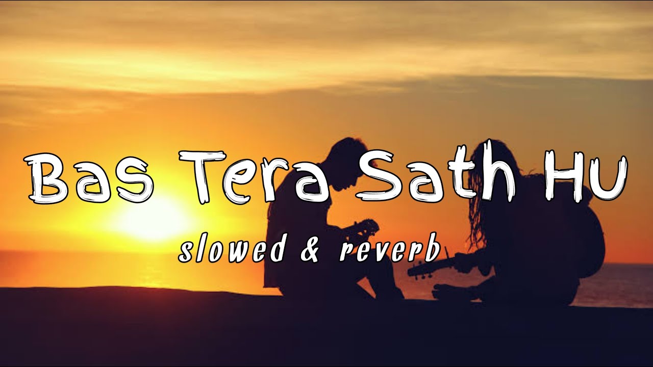 Bas tera sath hu __slowed & reverb | lofi song - YouTube