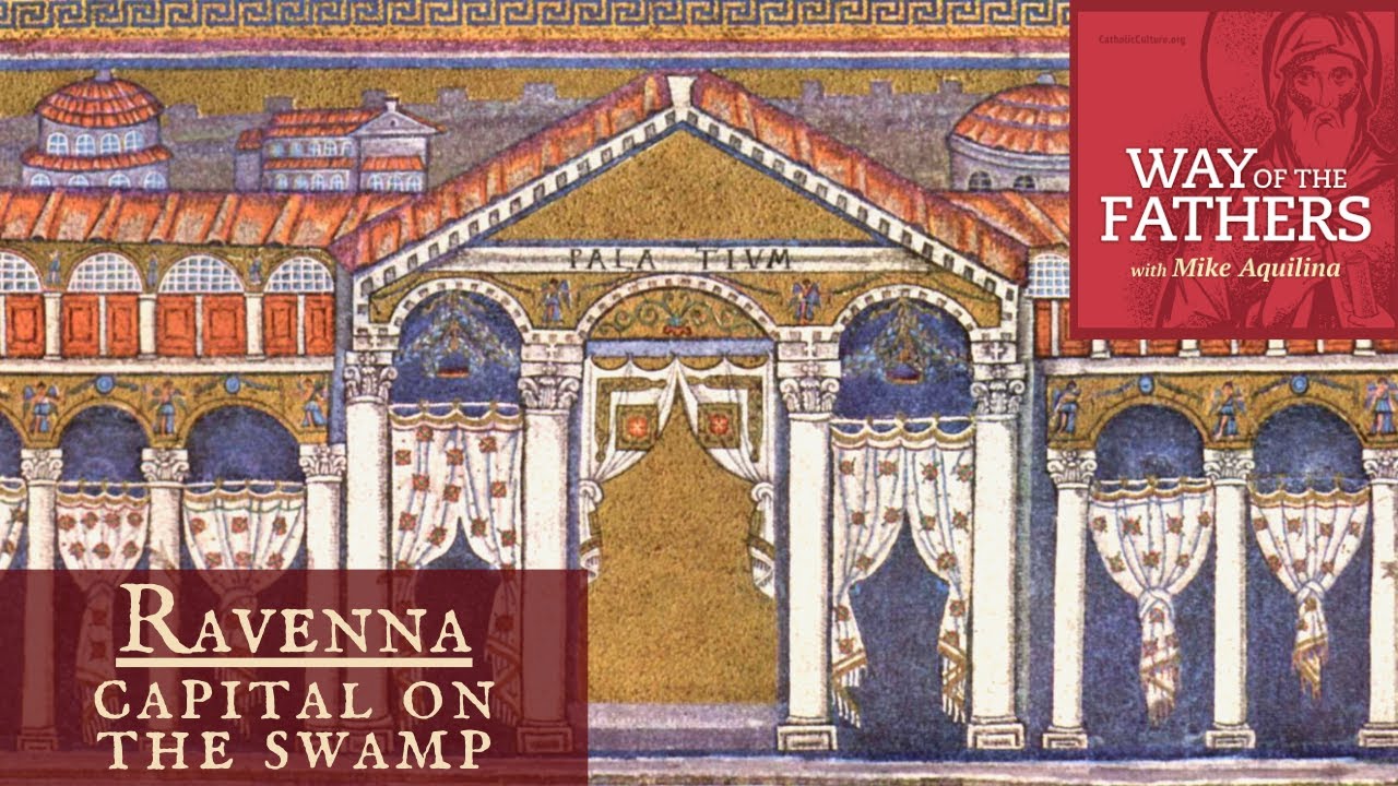 3.11 Cities of God: Ravenna, Capital on the Swamp | Way of the Fathers ...