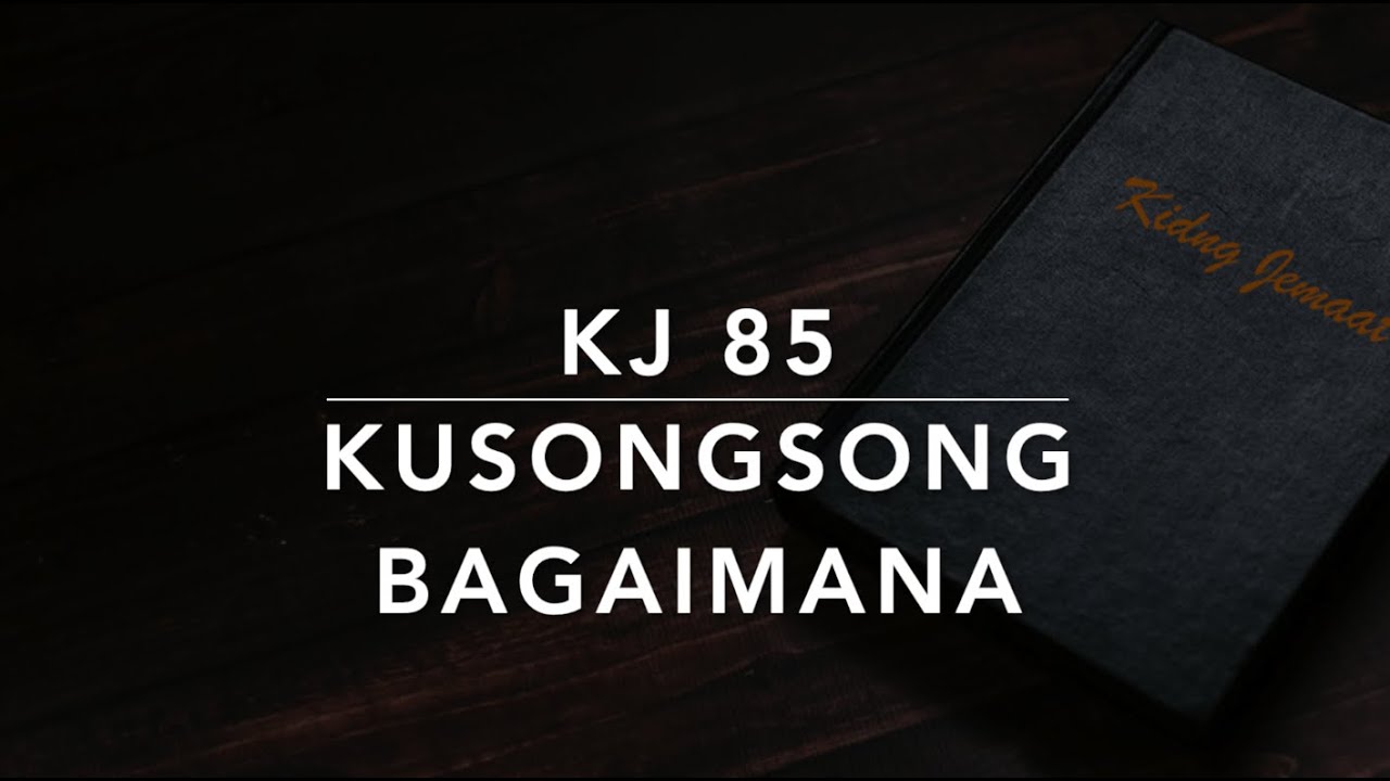 KJ 85 Kusongsong Bagaimana (Wie sen, soll ich dich empfangen) - Kidung ...