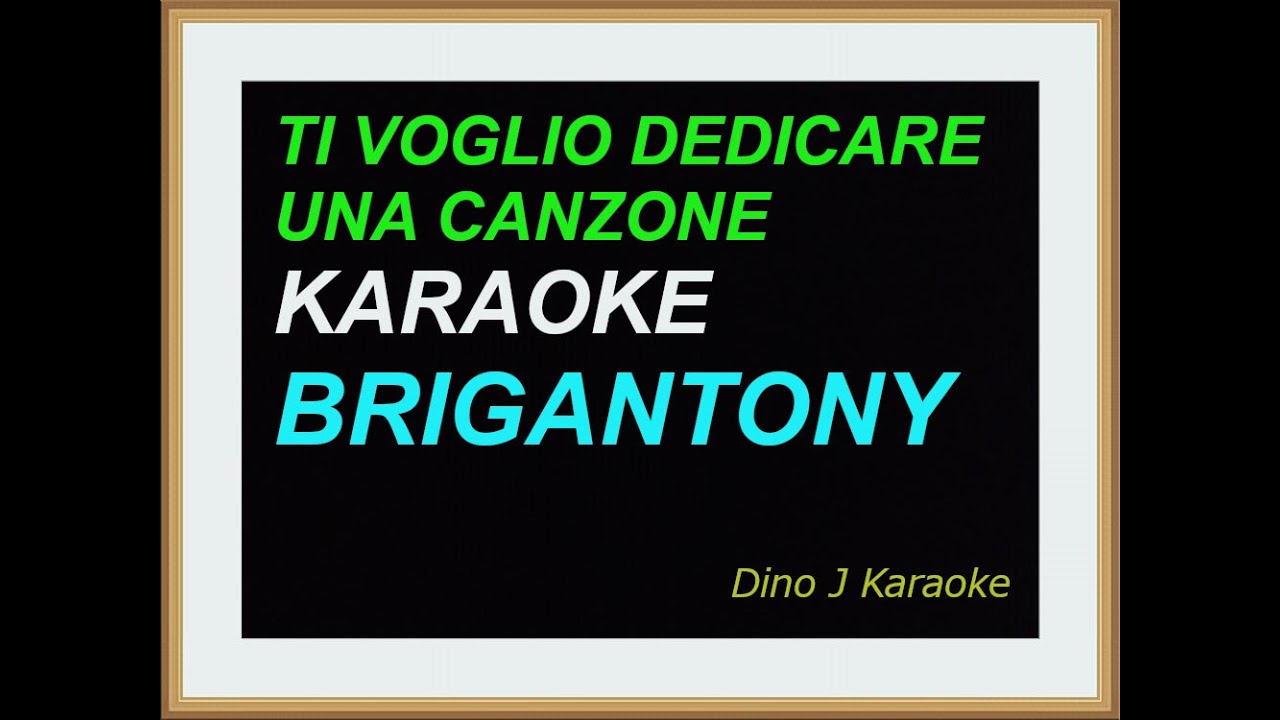 TI VOGLIO DEDICARE UNA CANZONE-karaoke fair use-BRIGANTONY - YouTube