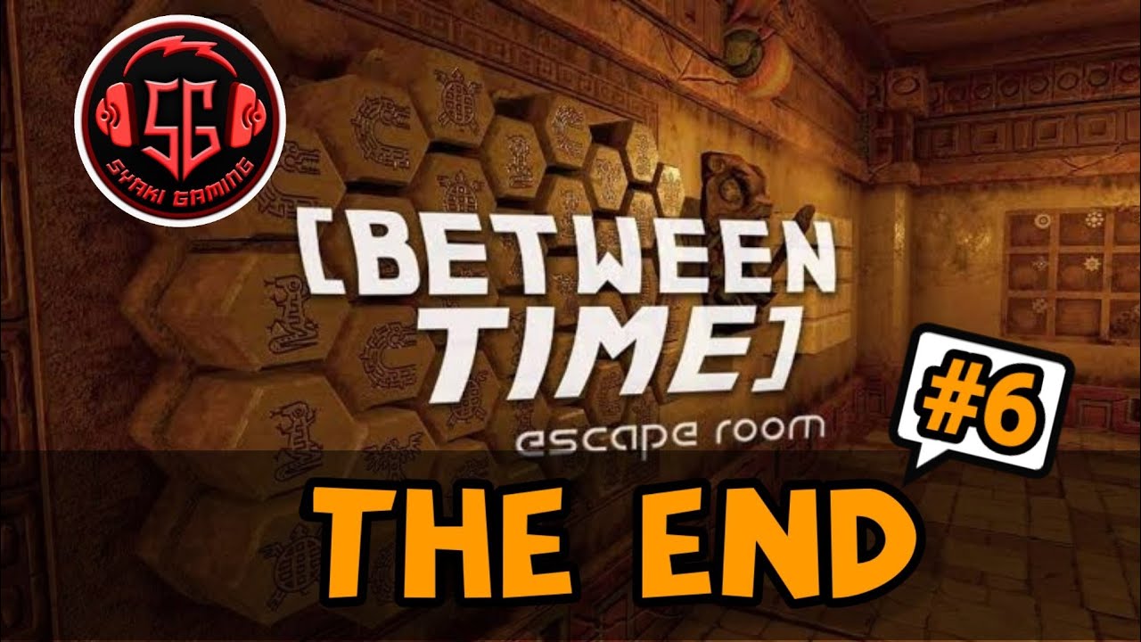 BETWEEN TIME : ESCAPE ROOM - THE END [PART 6] - YouTube