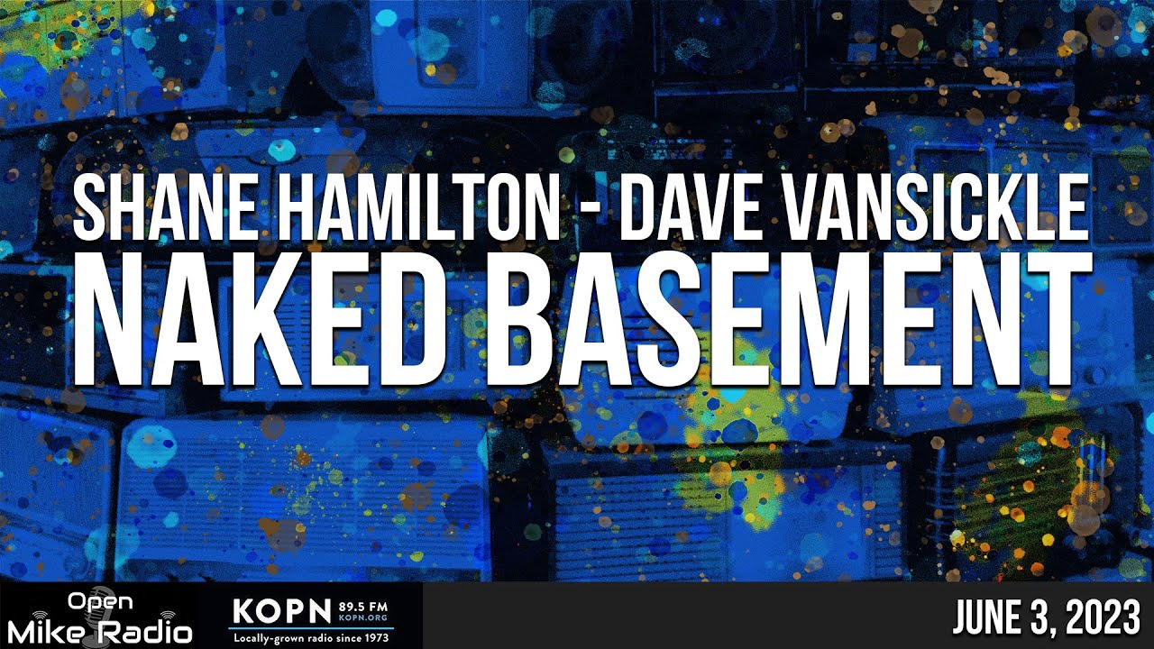 Shane Hamilton - Dave VanSickle - Naked Basement - KOPN Open Mike Radio ...