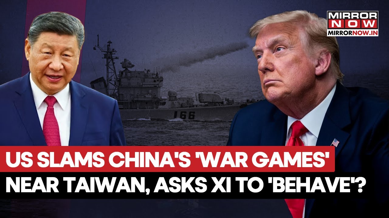 US Slams China's 'War Games' Drills Near Taiwan, Asks Xi To Behave As ...