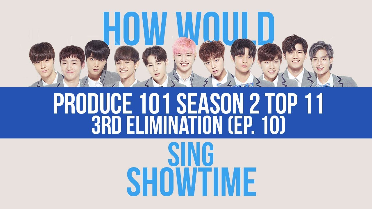 How Would Produce 101 Season 2 current TOP 11 Sing SHOWTIME (LINE ...