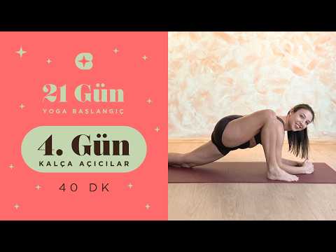 21 Gün Yoga Başlangıç | 4. Gün: Kalça Açıcılar (40 dk)