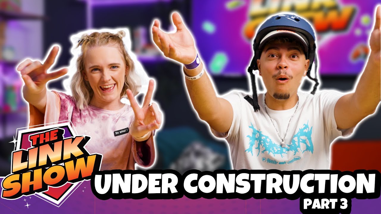UNDER CONSTRUCTION - Part 3 || The Link Show - YouTube