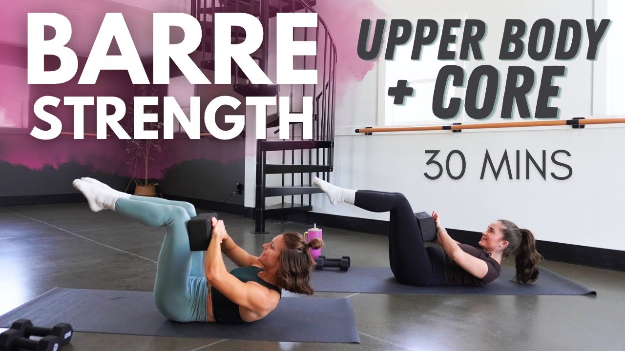 30 MIN BARRE STRENGTH | Upper Body & Core | Deep Core, Total Core, Arms ...
