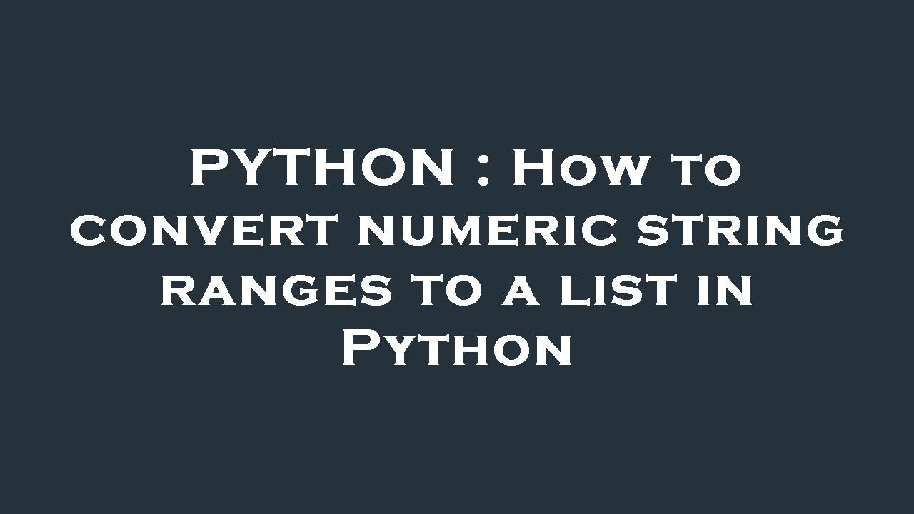 PYTHON How To Convert Numeric String Ranges To A List In Python YouTube python-how-to-convert-numeric-string-ranges-to-a-list-in-python-youtube