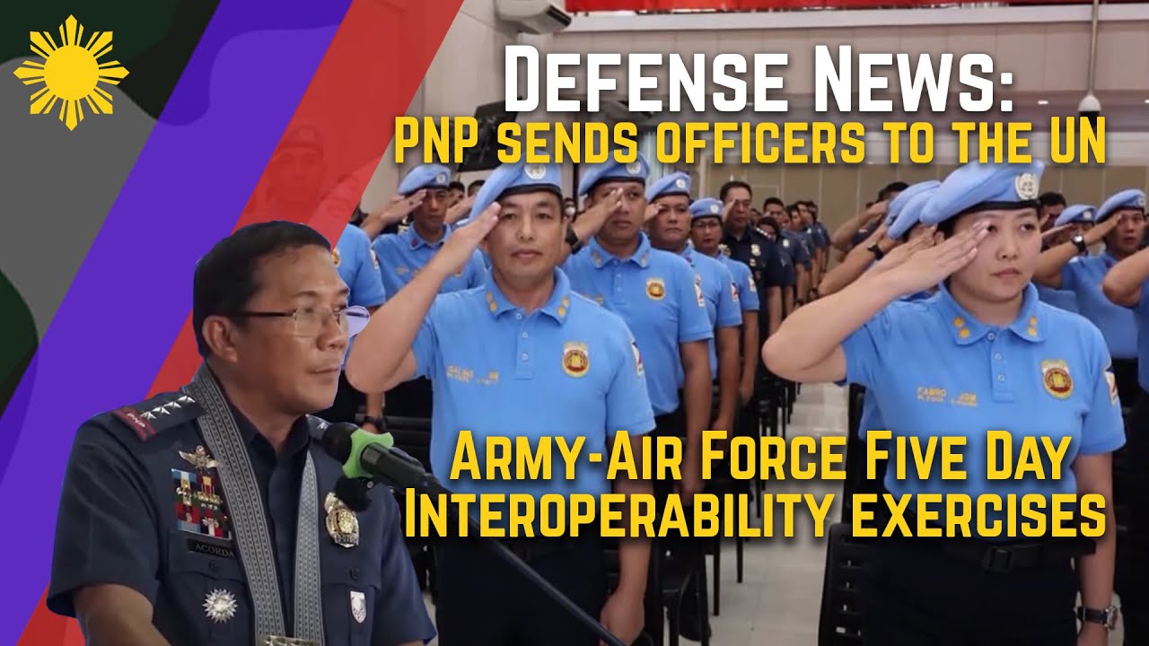 DEFENSE NEWS: PNP sends 25 Police Officers to the UN | Five-Day ...