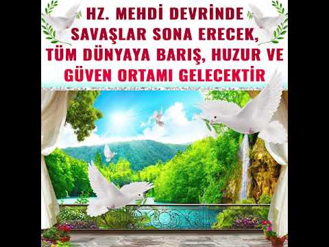 HZ. MEHDİ DEVRİNDE, TÜM DÜNYAYA BARIŞ, HUZUR VE GÜVEN ORTAMI GELECEK