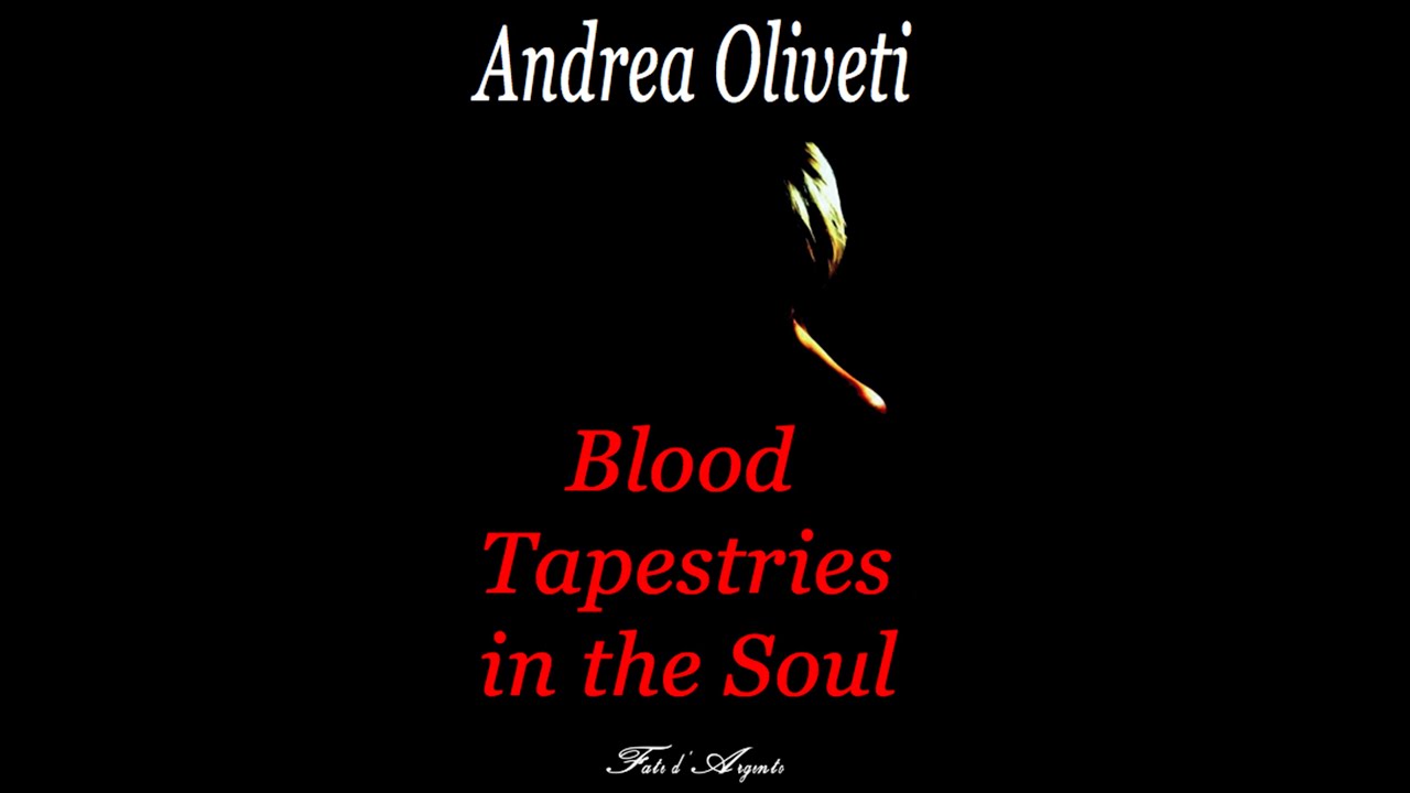 Blood Tapestries in the Soul by Andrea Oliveti - YouTube