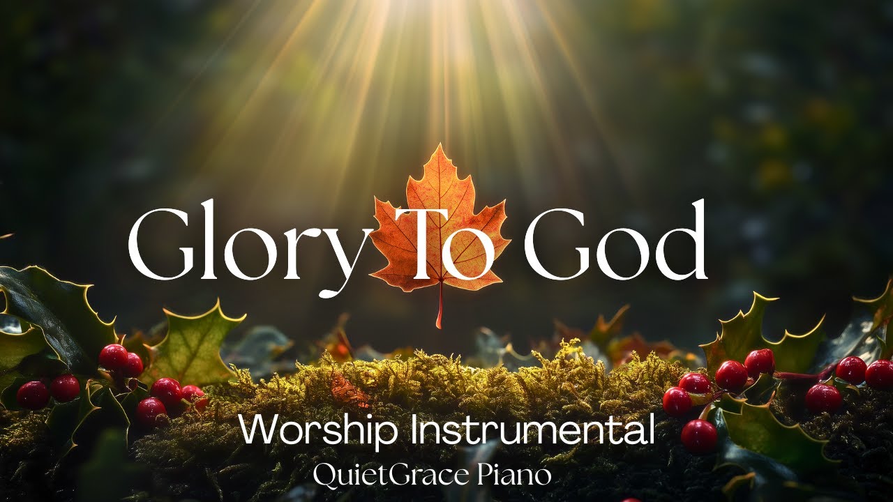 GLORY TO GOD – Instrumental Soaking Worship Music with Scriptures for ...