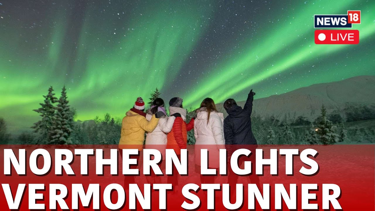 Northern Lights In Vermont LIVE | 'Severe' Solar Storm Brings Northern ...