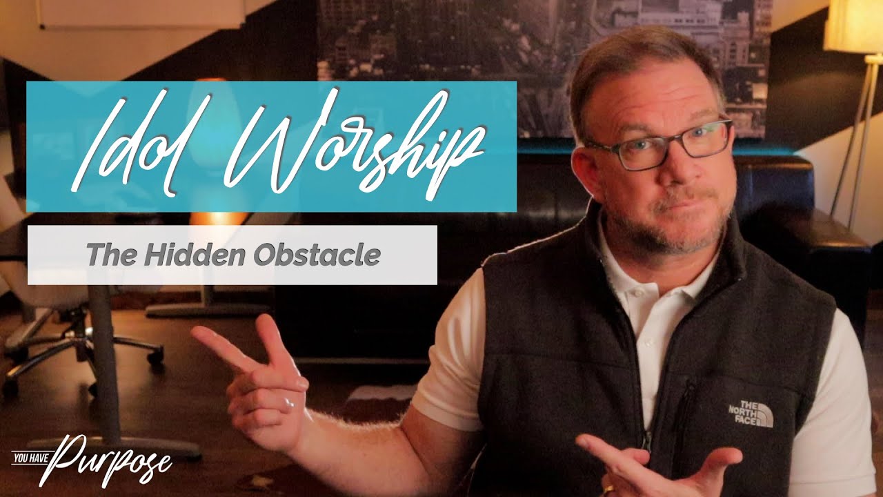 Bible Study: Idol Worship - The Hidden Obstacle - YouTube
