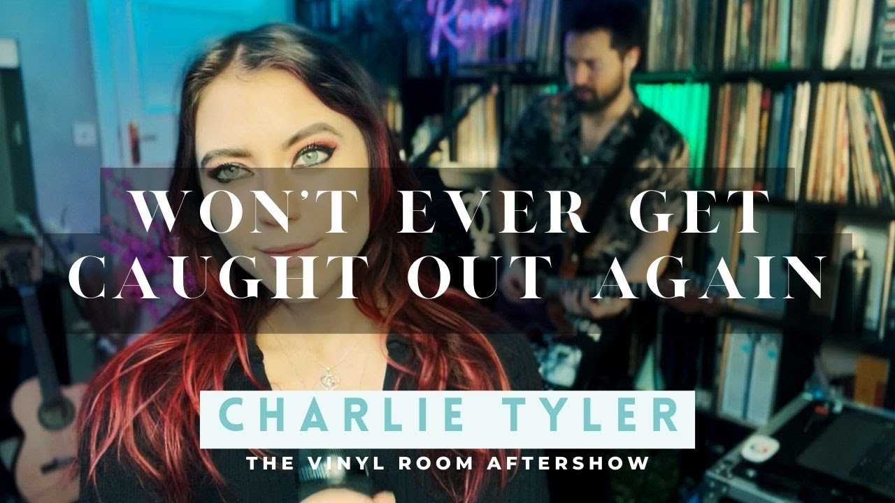 WON'T EVER GET CAUGHT OUT AGAIN - Charlie Tyler (The Vinyl Room ...