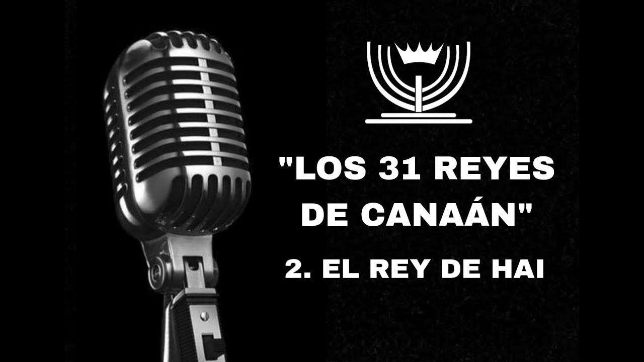 LOS 31 REYES DE CANAÁN; 2. EL REY DE HAI. / EXPANDIENDO EL REINO DE ...