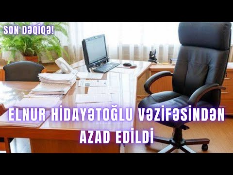 Elnur Hidayətoğlu vəzifəsindən azad edildi