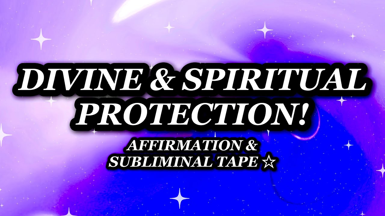 YOU ARE SO DIVINELY & SPIRITUALLY PROTECTED: SUBLIMINAL + AFFIRMATION ...