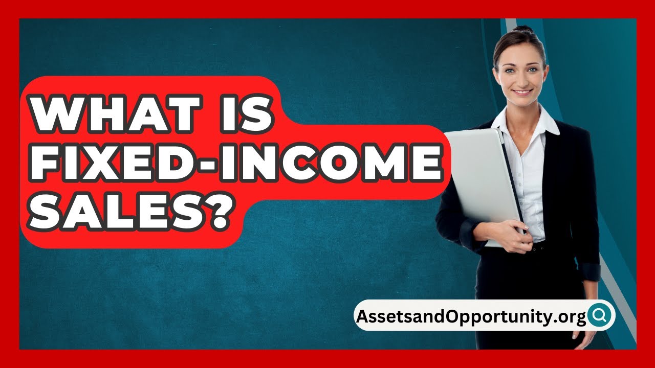 What Is Fixed-Income Sales? - AssetsandOpportunity.org - YouTube