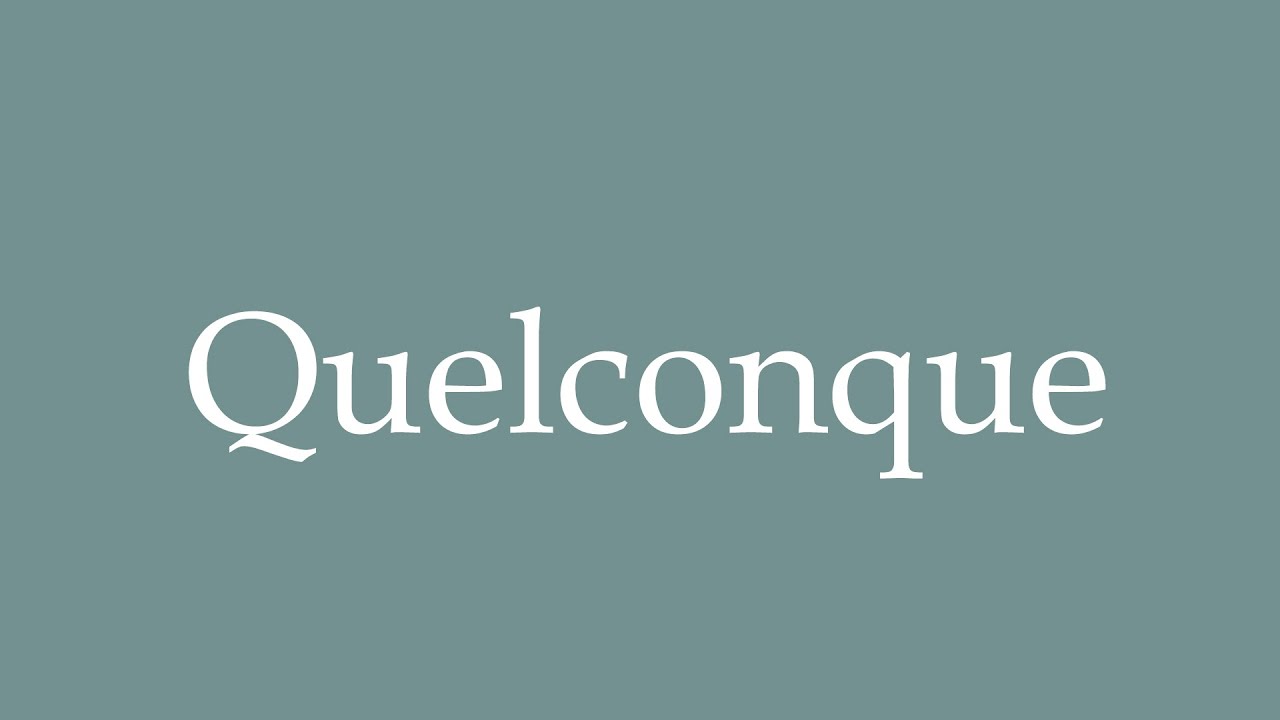 How to Pronounce ''Quelconque'' Correctly in French - YouTube