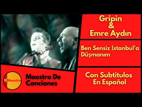Gripin&Emre Aydın - Ben Sensiz İstanbul'a Düşmanım (Con Subtítulos En Español)