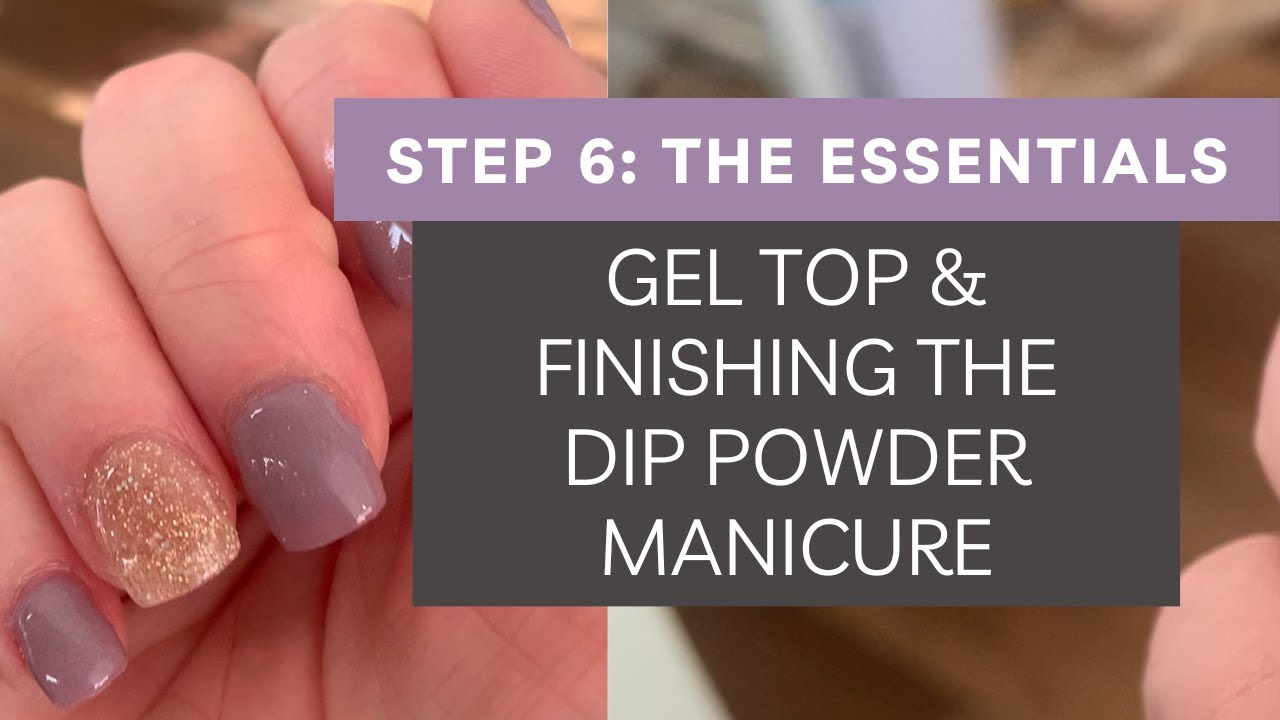 Step 6: Gel Top And Finishing up the Dip Powder Manicure - YouTube