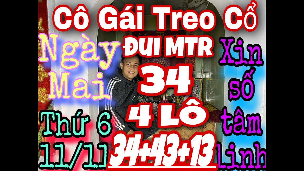 Trả lể Đui MT 34 + 4 lô 34+43+13 của cô gái treo cổ chết và xin lộc ...