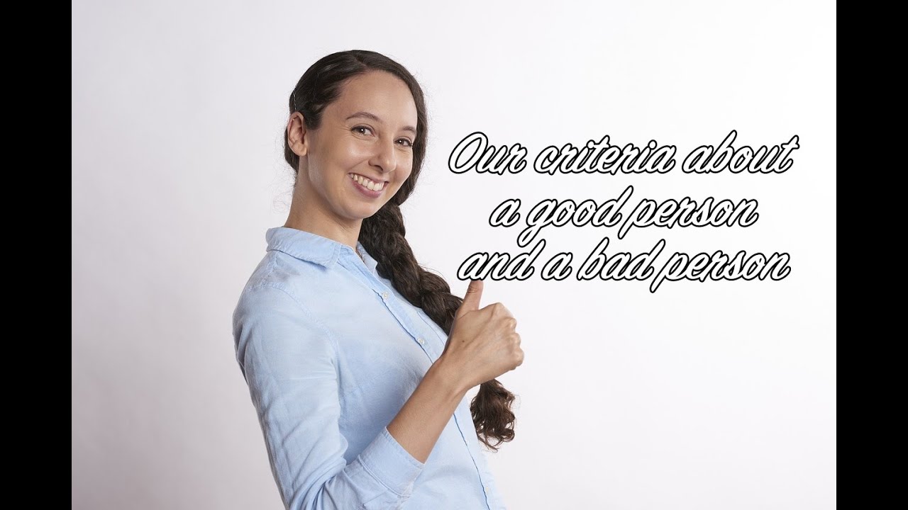 Our criteria about a good person and a bad person - YouTube