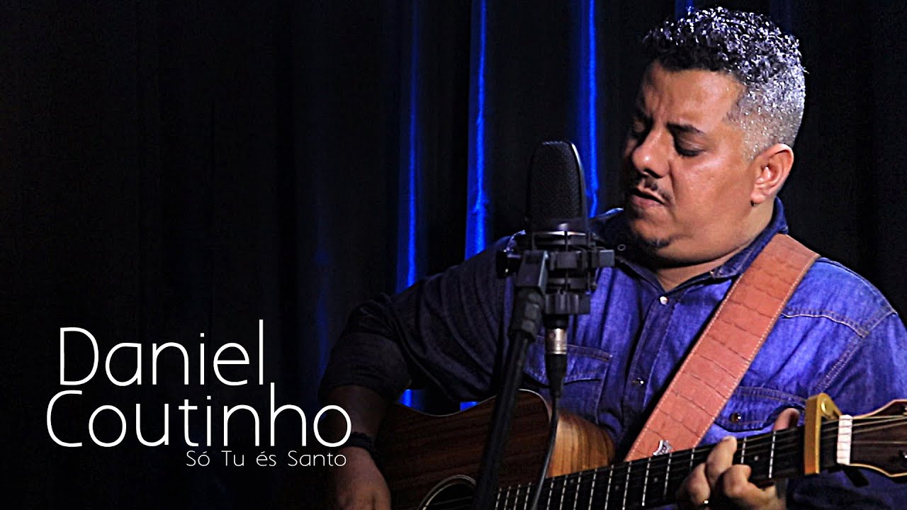 SÓ TU ÉS SANTO - DANIEL COUTINHO - Cover - YouTube