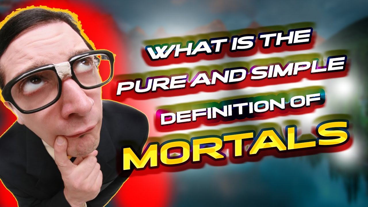 What Is The Pure And Simple Definition Of Mortals - YouTube