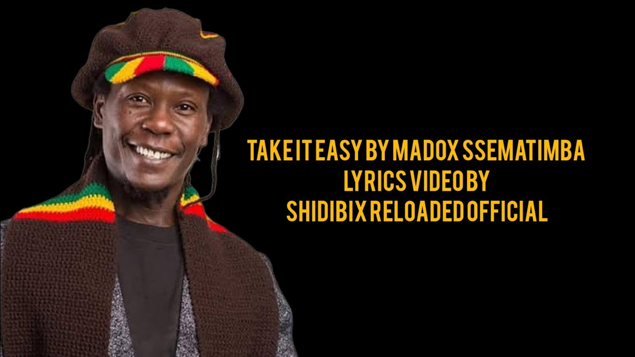 TAKE IT EASY BY MADOX SSEMATIMBA lyrics video by SHIDIBIX Reloaded ...