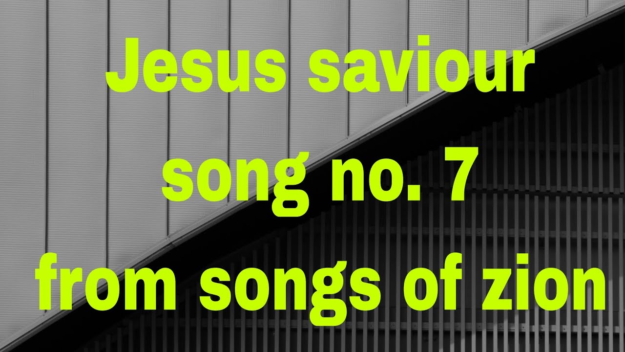 Jesus saviour wonderful saviour ll song no.7 from songs of zion - YouTube