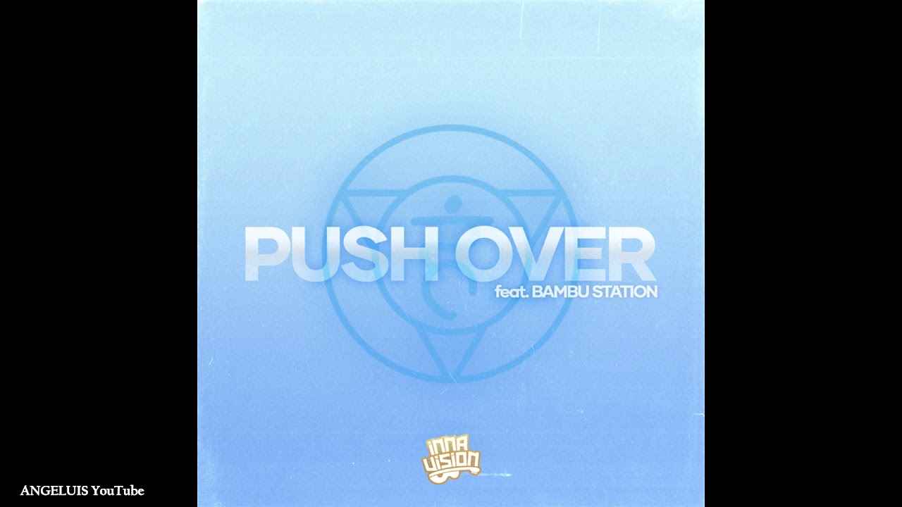 Inna Vision - Push Over (feat. Bambu Station) [Release 2020] - YouTube ...