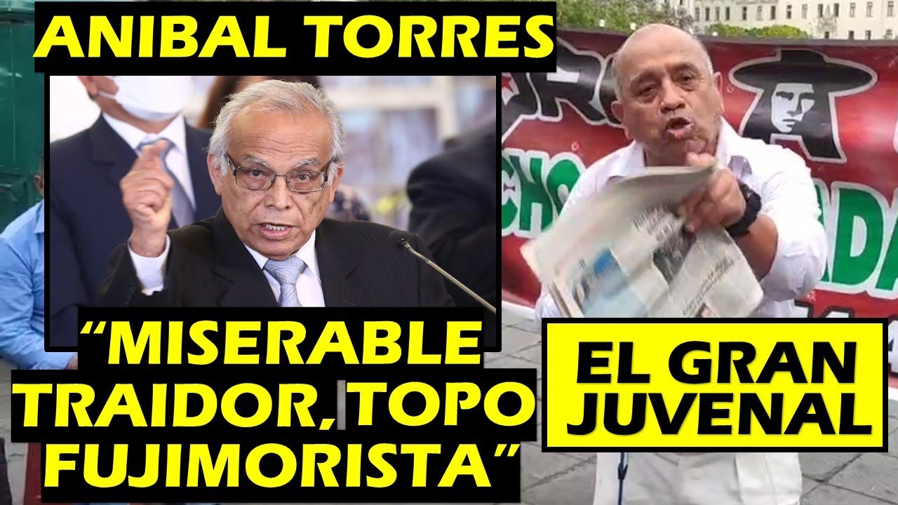 EL GRAN JUVENAL LE DICE MISERABLE TOPO, TRAIDOR FUJIMORISTA A ANIBAL ...