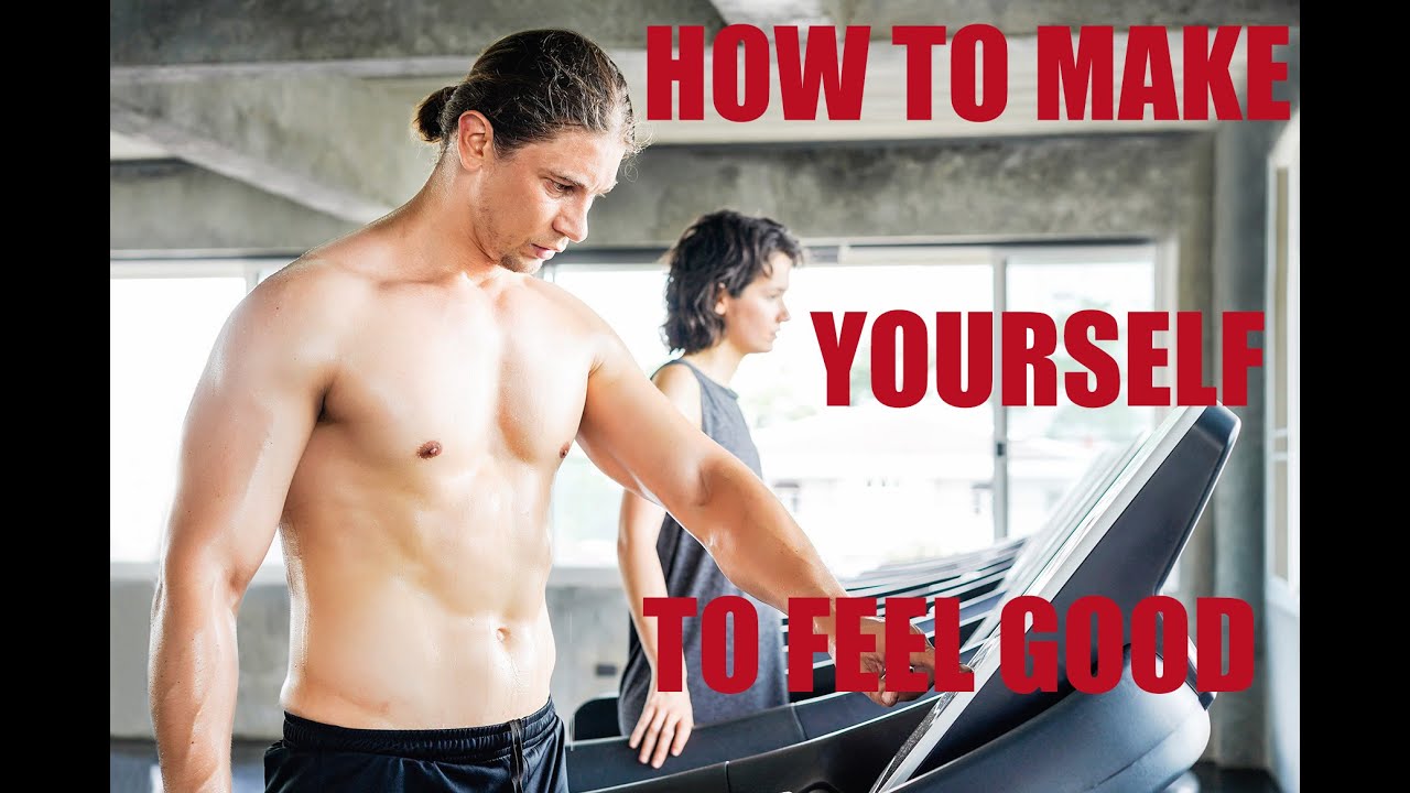 HOW TO MAKE YOURSELF TO FEEL GOOD Mindset - YouTube